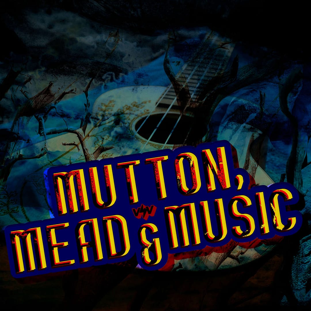 102nd Edition – Mutton, Mead & Music