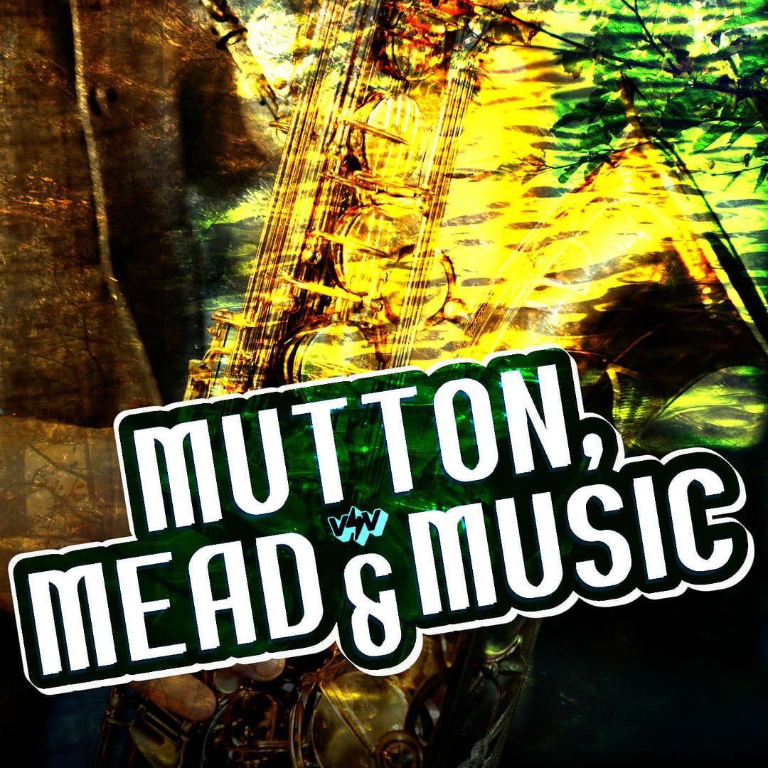 112th Edition – Mutton, Mead & Music